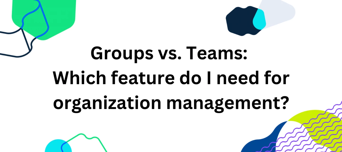 Groups vs. Teams: Which feature do I need for organization management ...