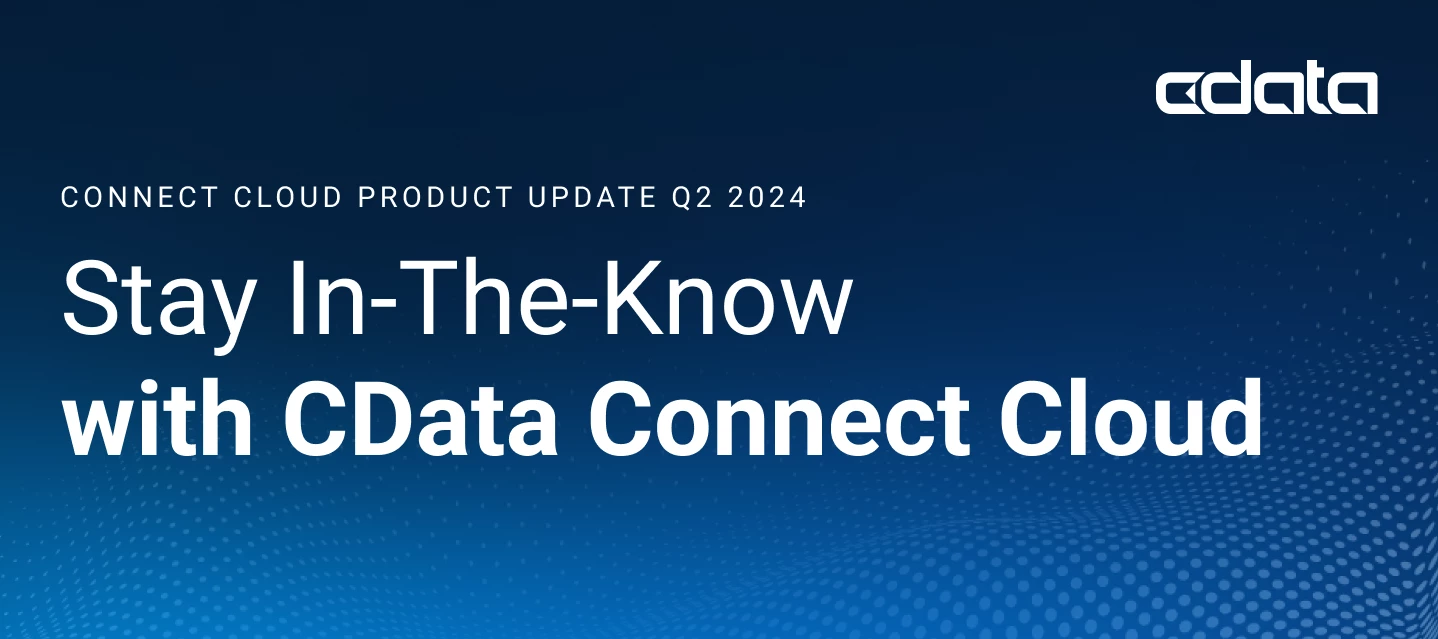 CData Connect Cloud Newsletter - Q2 2024 | Community