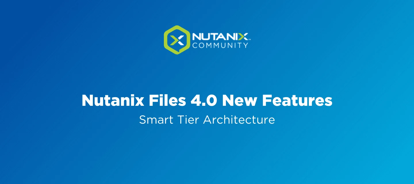 Nutanix Files 4.0 New Features: Smart Tier | Nutanix Community