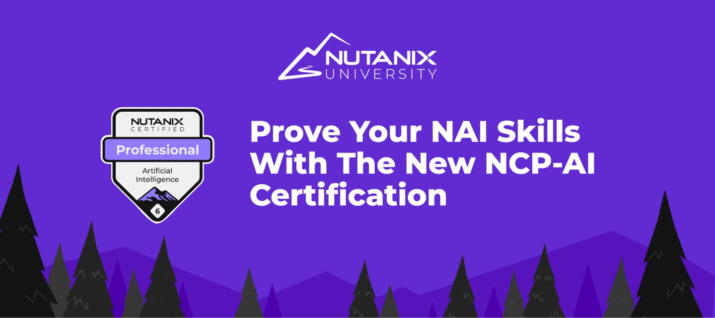 Prove Your NAI Skills With The New NCP-AI Certification | Nutanix Community
