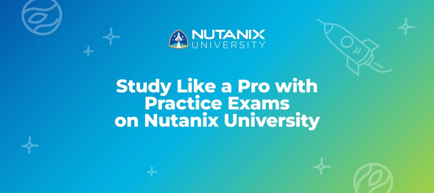 Study like a Pro with Practice Exams on Nutanix University | Nutanix ...