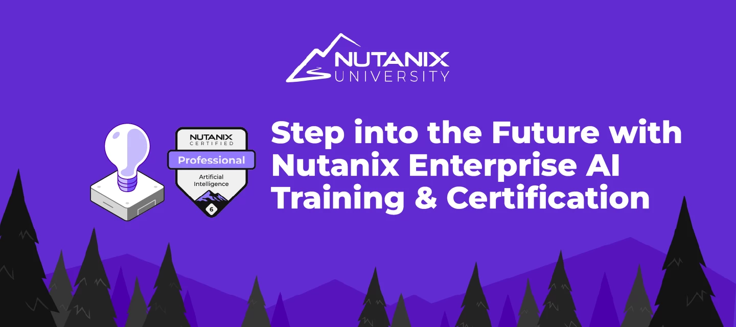 Step into the Future with Nutanix Enterprise AI Training & Certification | Nutanix Community