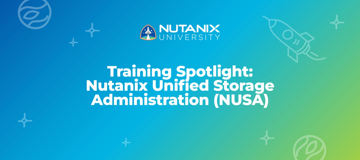 Training Spotlight: Nutanix Unified Storage Administration (NUSA ...