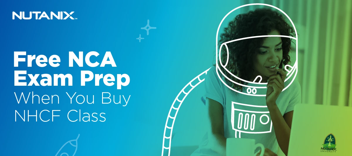 Limited Time: Free NCA Exam Prep Free with NHCF Purchase! | Nutanix ...