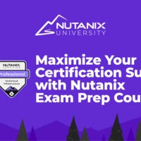 Maximize Your Certification Success with Nutanix Exam Prep Courses | Nutanix Community