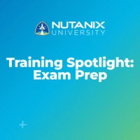 Training Spotlight: Exam Prep | Nutanix Community