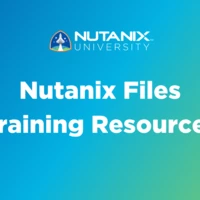 Your Complete Guide to Nutanix Files Training Resources | Nutanix Community