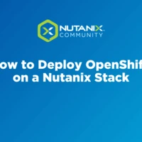 How to Deploy OpenShift on a Nutanix Stack | Nutanix Community