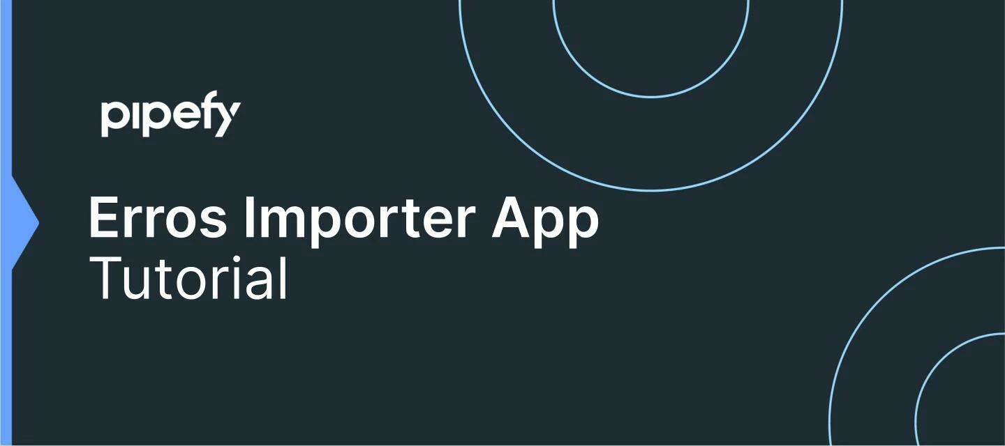 Erros Importer App | Pipefy Community