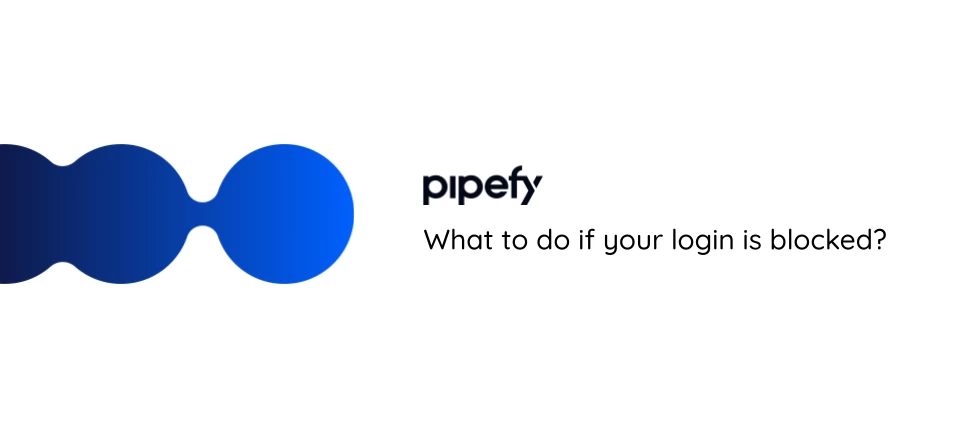 What to do if your login is blocked? | Pipefy Community