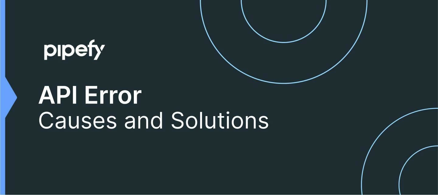 API Errors - Causes and Solutions | Pipefy Community