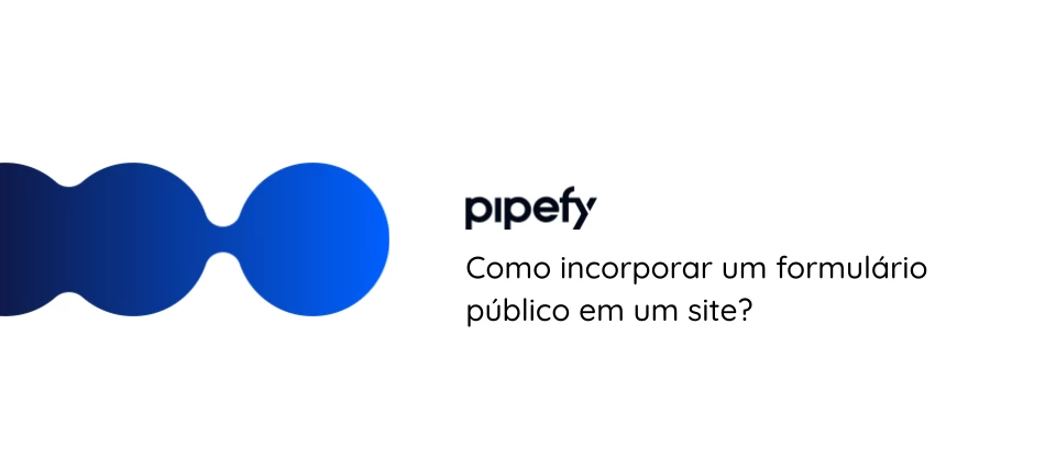 📋 Como incorporar um formulário público em um site? | Pipefy Community