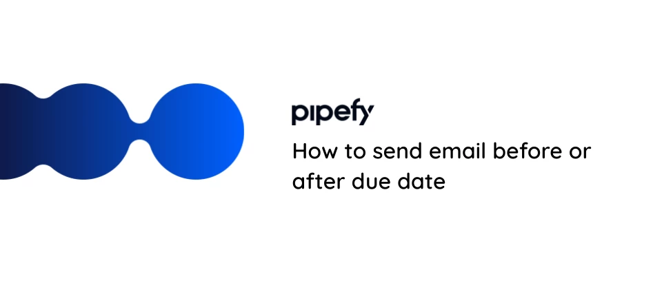 📧 How to send email before or after due date | Pipefy Community