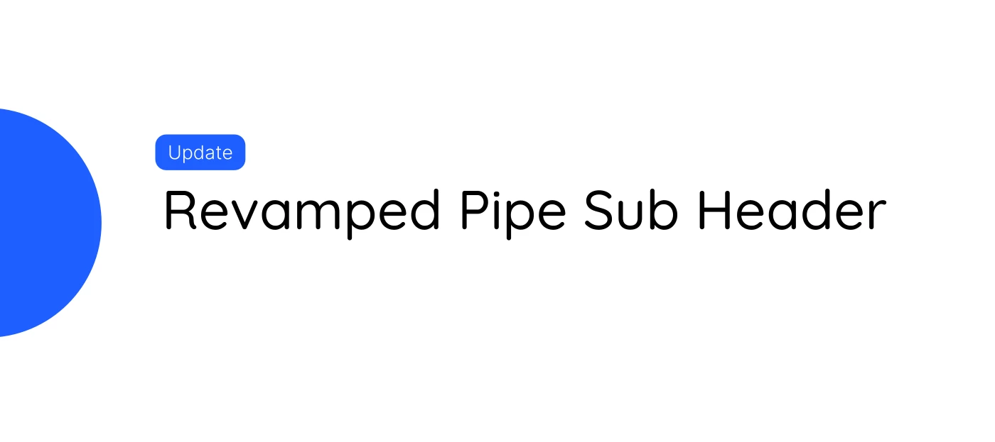 Revamped Pipe Sub Header | Pipefy Community