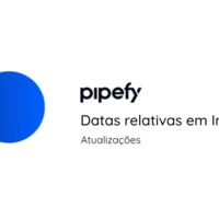 📅 Datas relativas em Interfaces | Pipefy Community