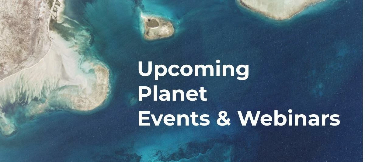 📣🗓️ Upcoming Planet Events & Webinars 🎉🌟 | Planet Community