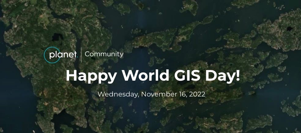 GIS DAY 2022: Come celebrate GIS Day (virtually) with Planet on ...