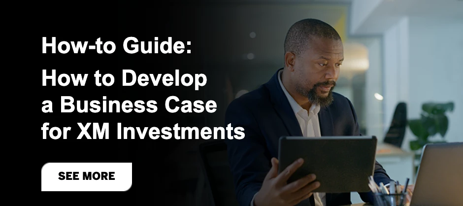 How to Develop a Business Case for XM Investments | Experience Community